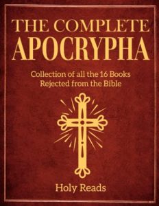 The Complete Apocrypha: Collection of all the 16 Books Rejected from ...