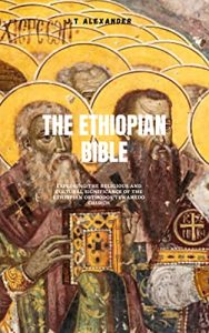 The Ethiopian Bible: Exploring the Religious and Cultural Significance ...